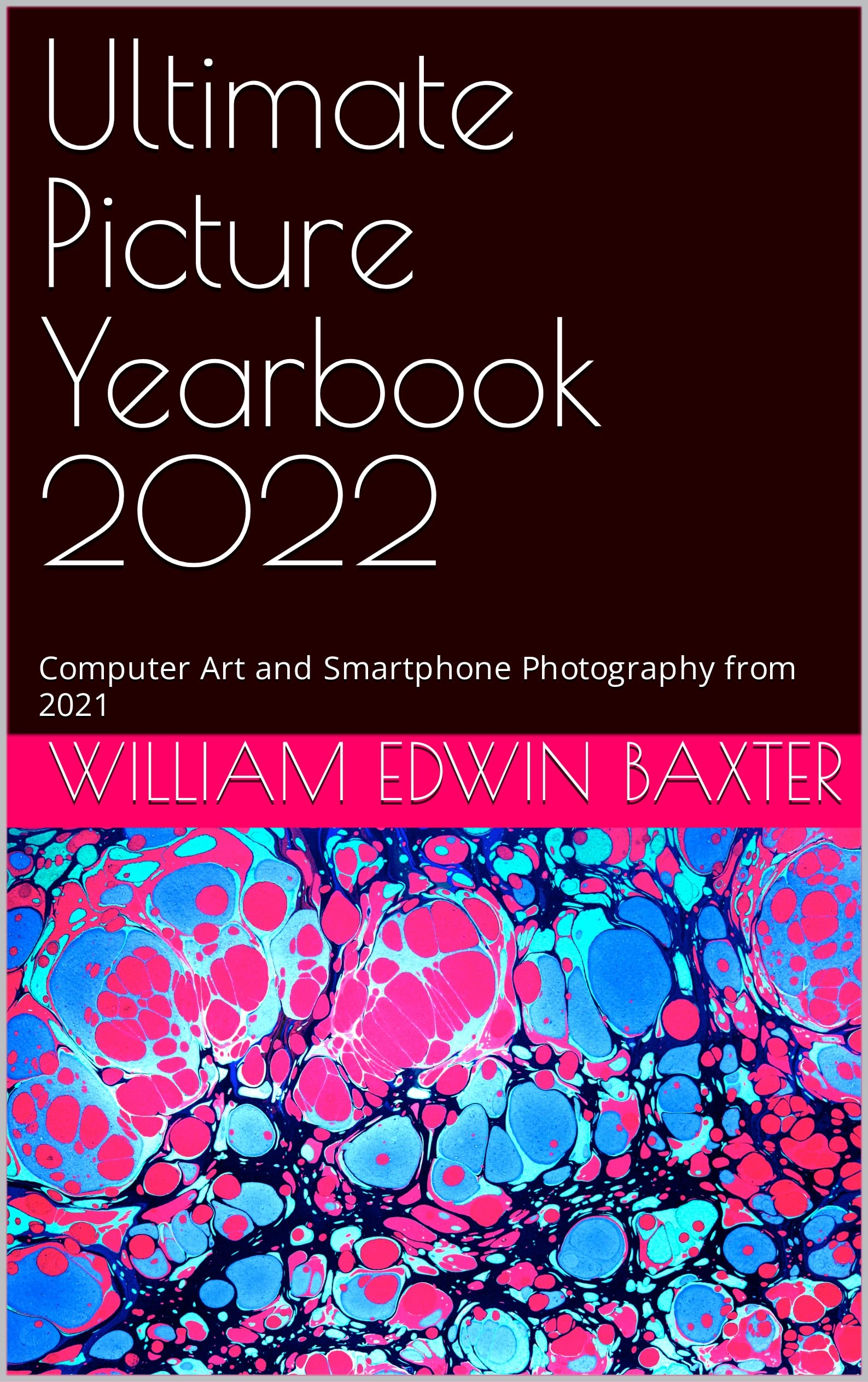 Ultimate Picture Yearbook 2022: Computer Art and Smartphone Photography ...