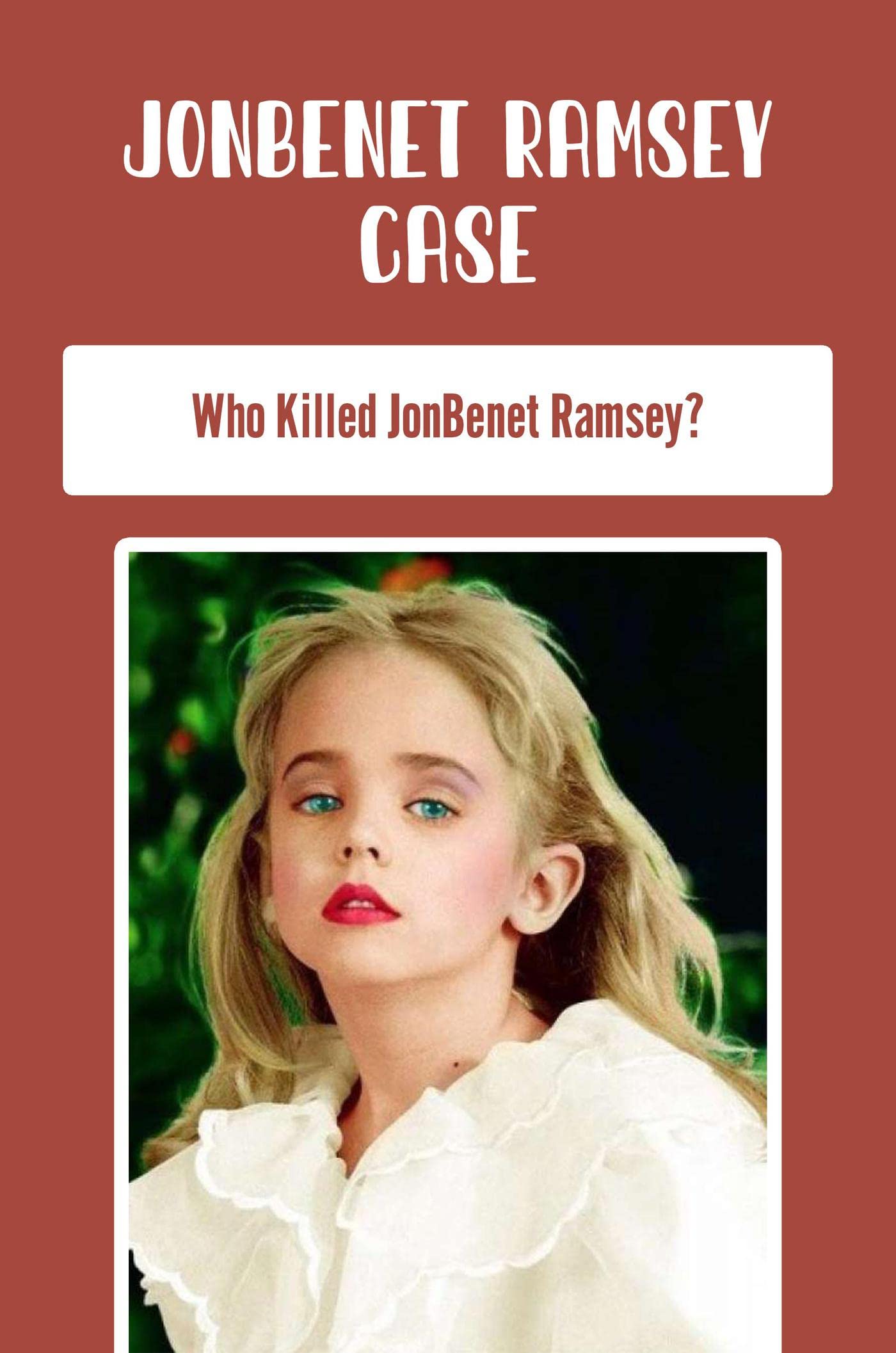 JonBenet Ramsey Case: Who Killed JonBenet Ramsey? by Jamaal Constantino ...