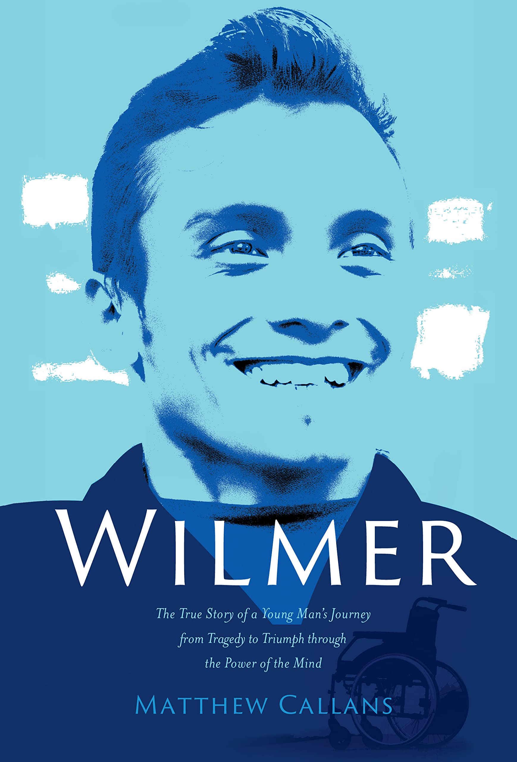 Wilmer: The True Story of a Young Man’s Journey from Tragedy to Triumph ...