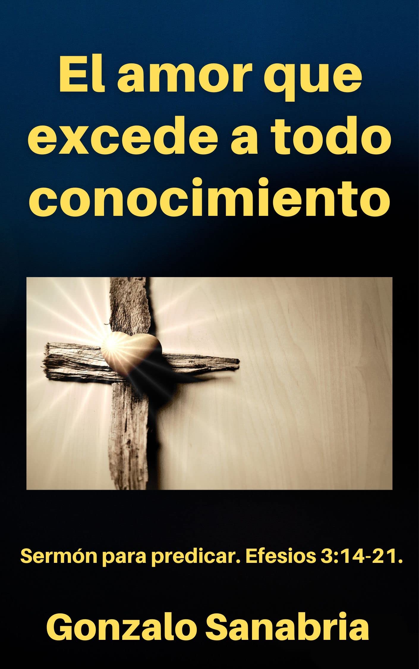 El amor que excede a todo conocimiento: Sermón para predicar. Efesios 3 ...