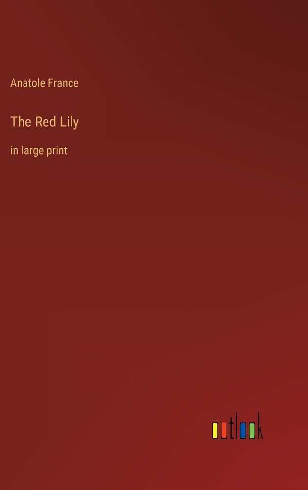 The Red Lily: in large print by Anatole France | Goodreads