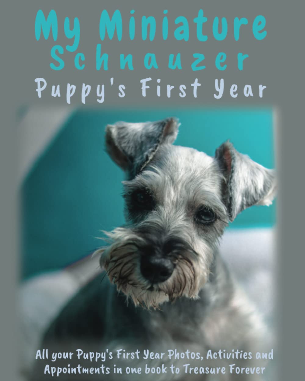 My Miniature Schnauzer Puppy's First Year: Puppy Book Keepsake Journal ...