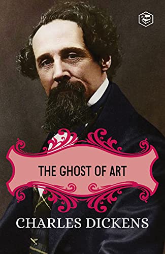 The Ghost of Art by Charles Dickens | Goodreads