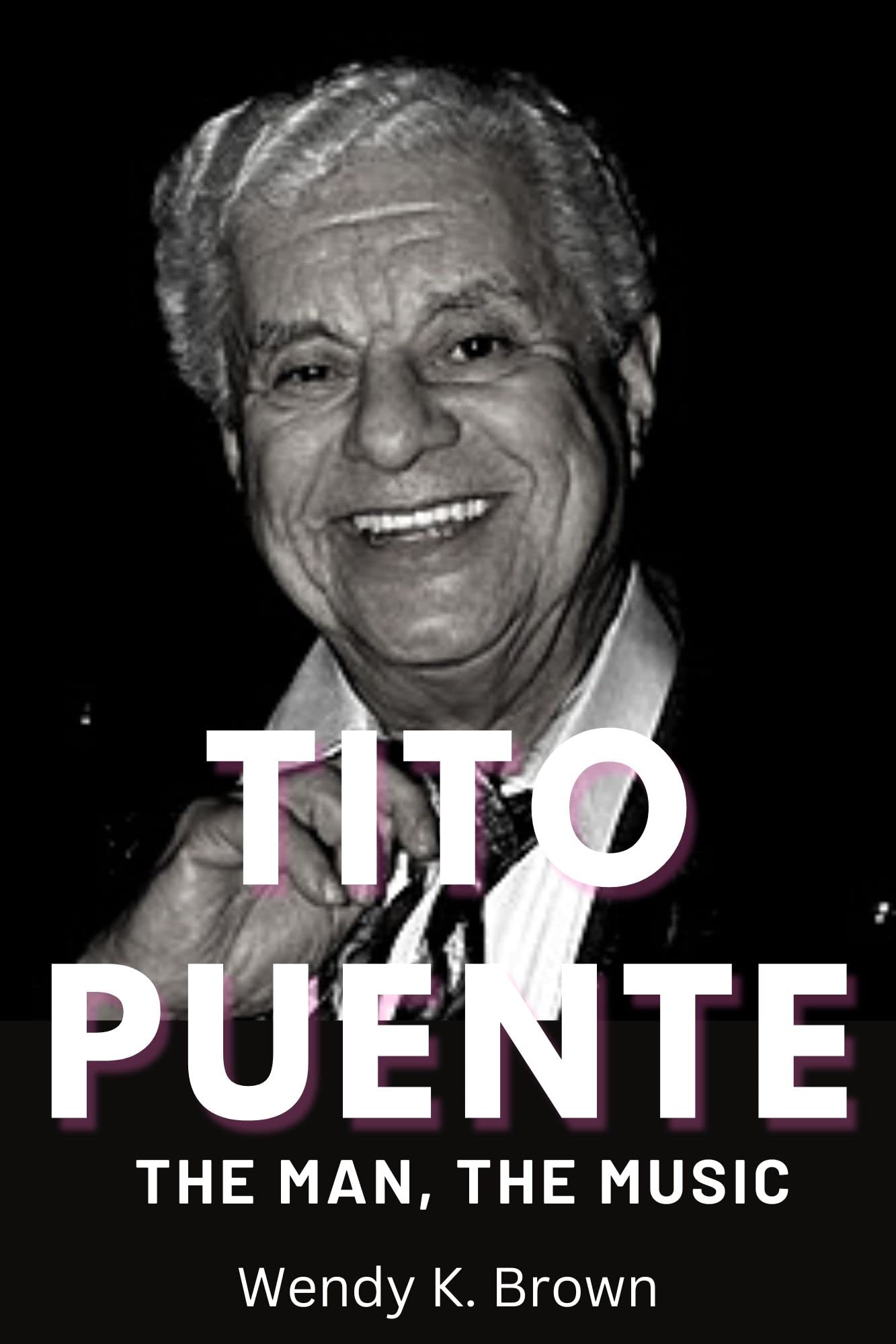 Tito Puente: The man, The music by Wendy Brown | Goodreads