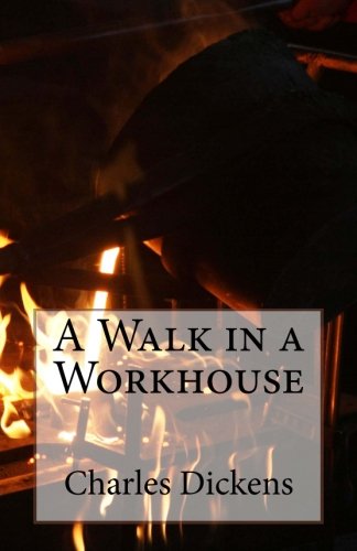 A Walk in a Workhouse by Charles Dickens | Goodreads