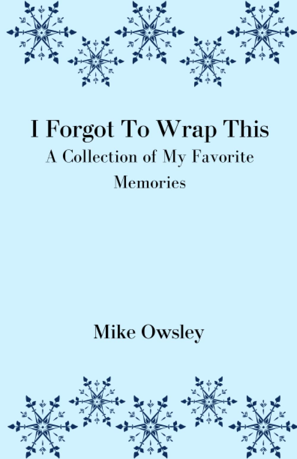 I Forgot To Wrap This: A Collection of My Favorite Memories by Mike ...