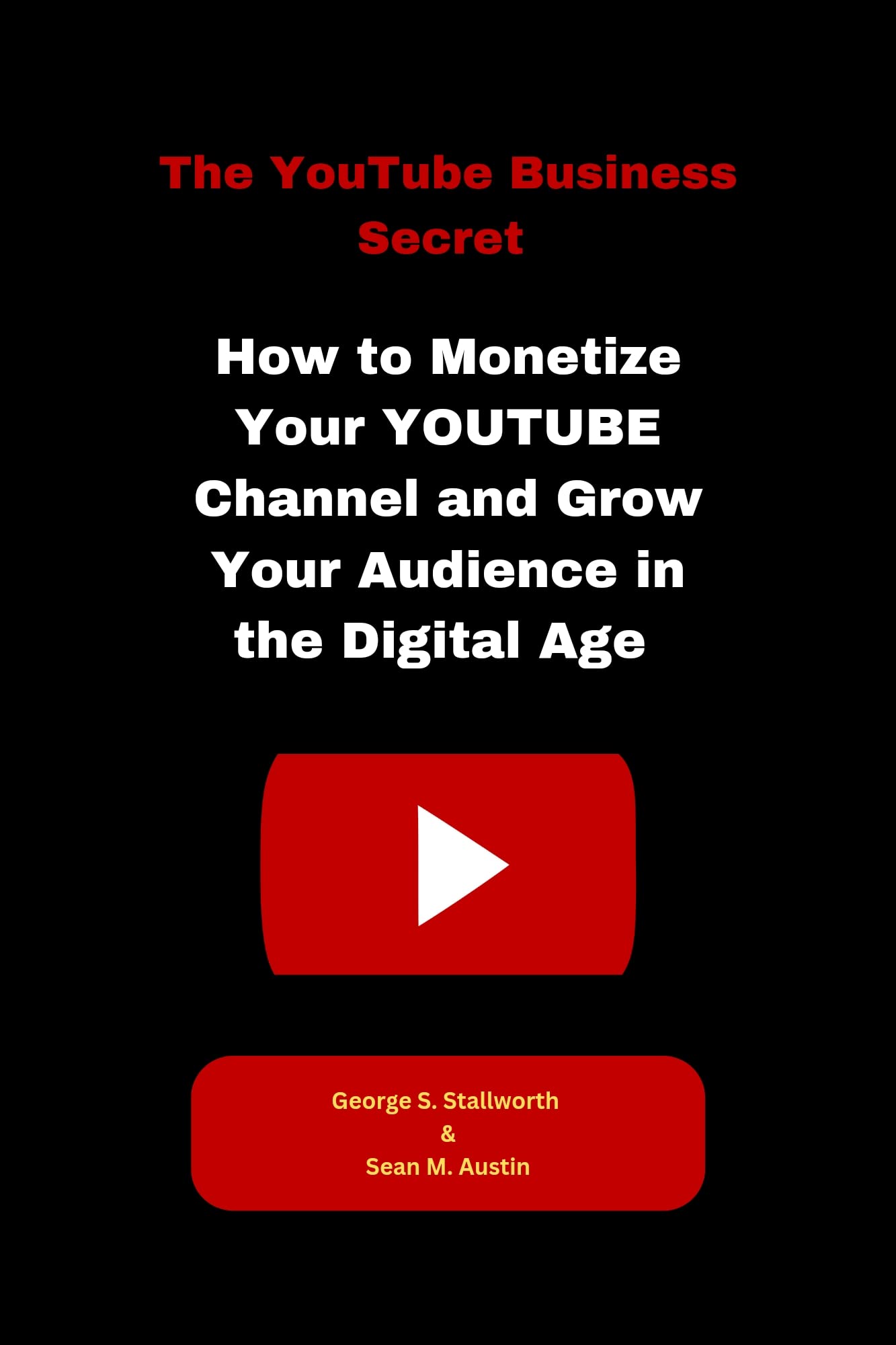 The YouTube Business SECRET : How to Monetize Your YOUTUBE Channel and Grow Your Audience in the ...