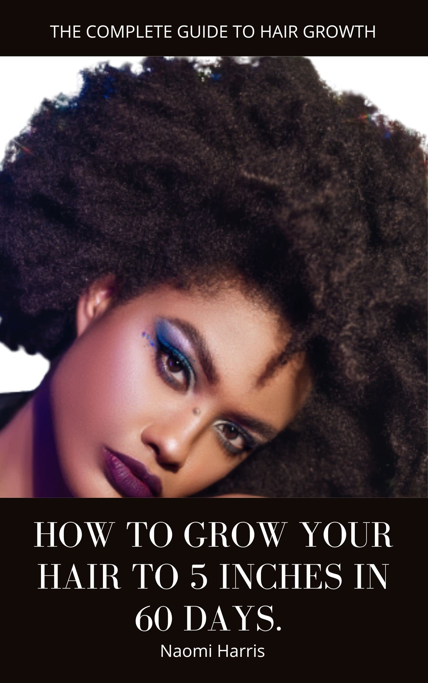 The Complete Guide to Hair Growth : How to grow your hair to 5 inches ...