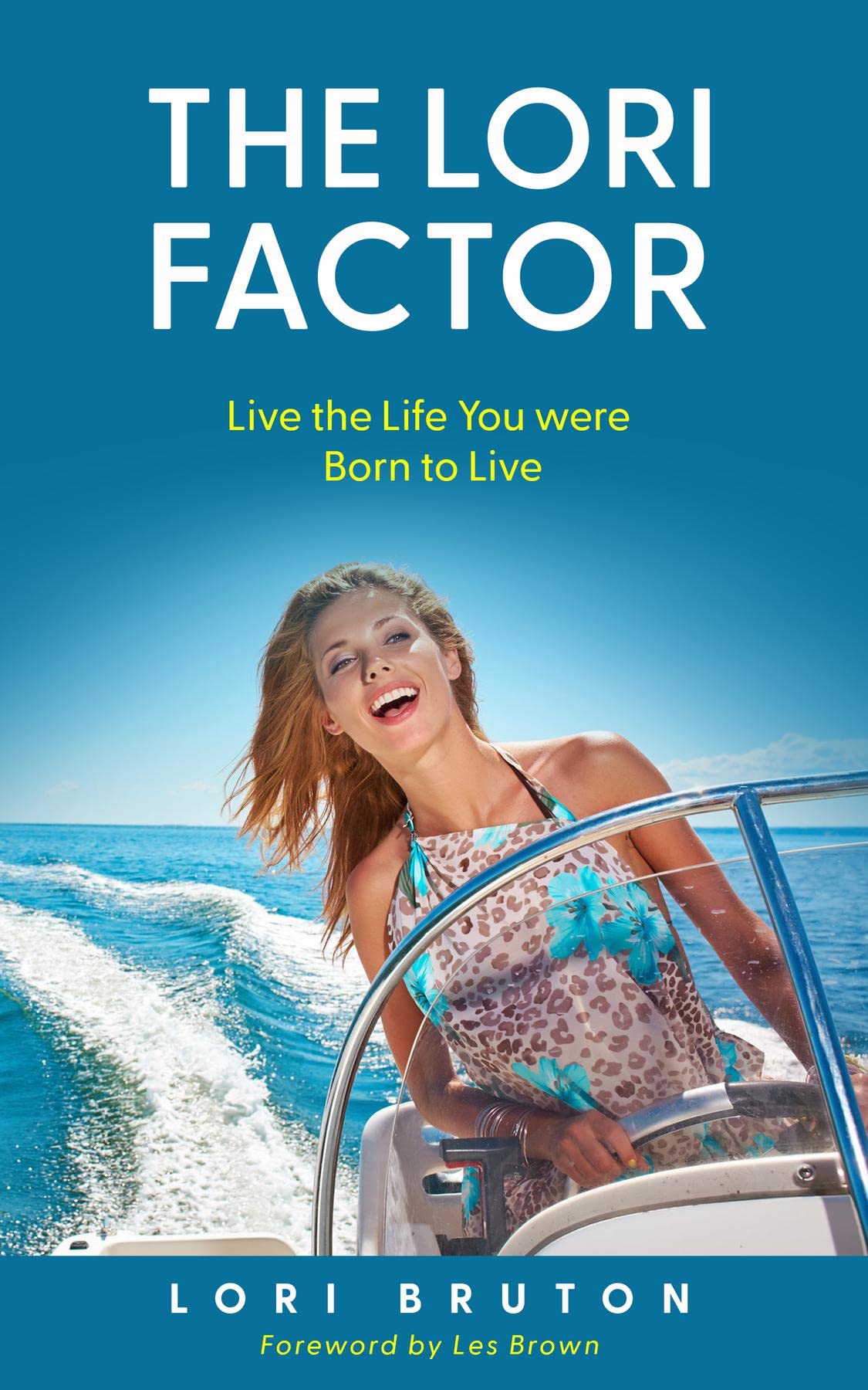 THE LORI FACTOR: Live the Life You were Born to Live by Lori Bruton | Goodreads