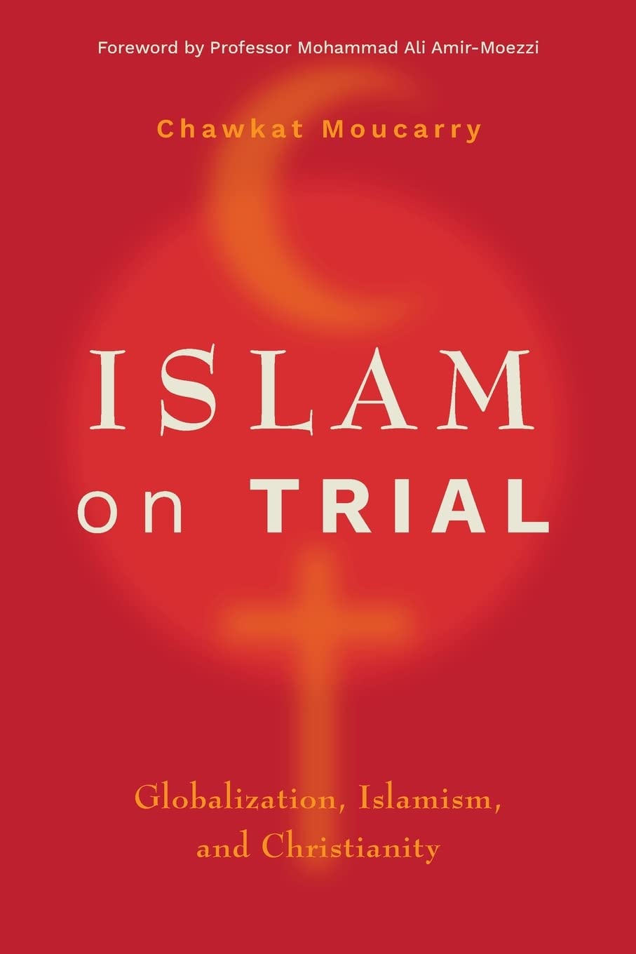 Islam on Trial: Globalization, Islamism, and Christianity by Chawkat ...