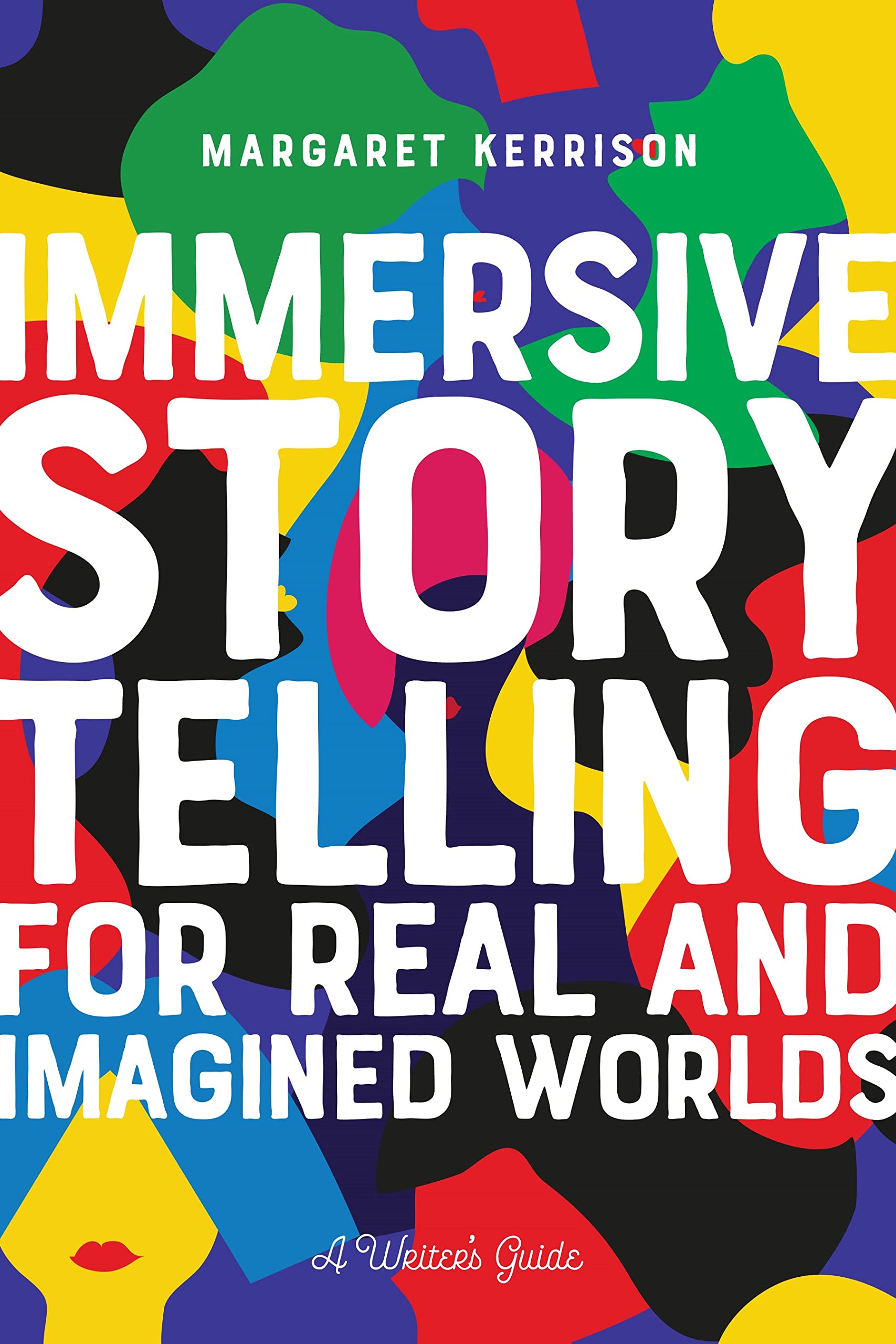 Immersive Storytelling for Real and Imagined Worlds: A Writer's Guide ...
