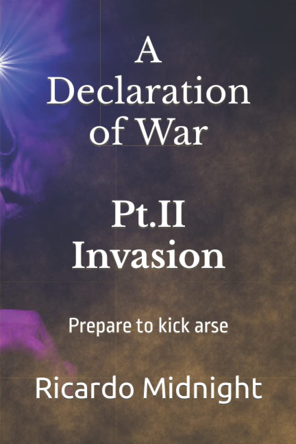 A Declaration of War Pt.II Invasion: Prepare to kick arse by Ricardo Midnight | Goodreads