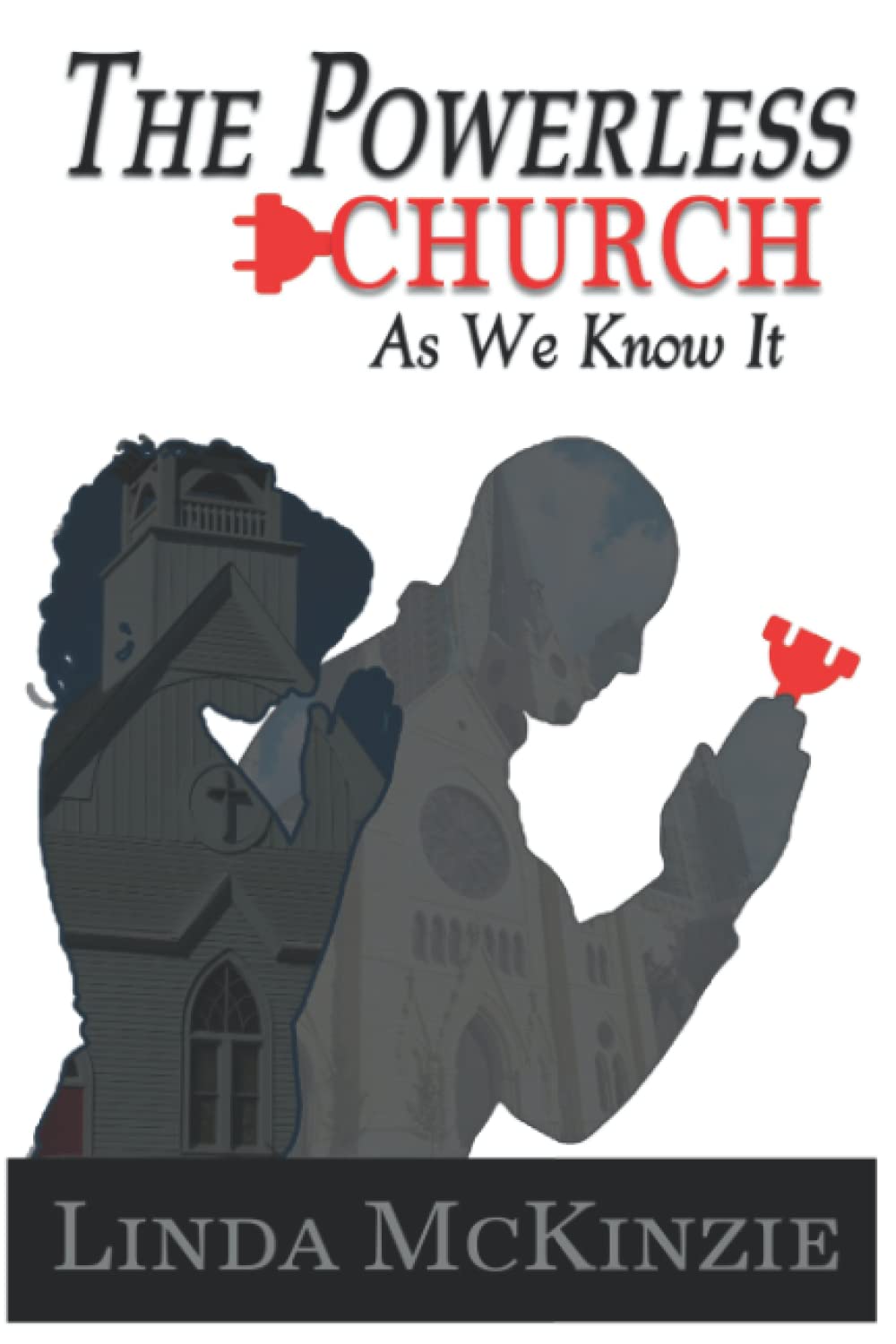 The Powerless Church As We Know It by Linda Mckinzie | Goodreads
