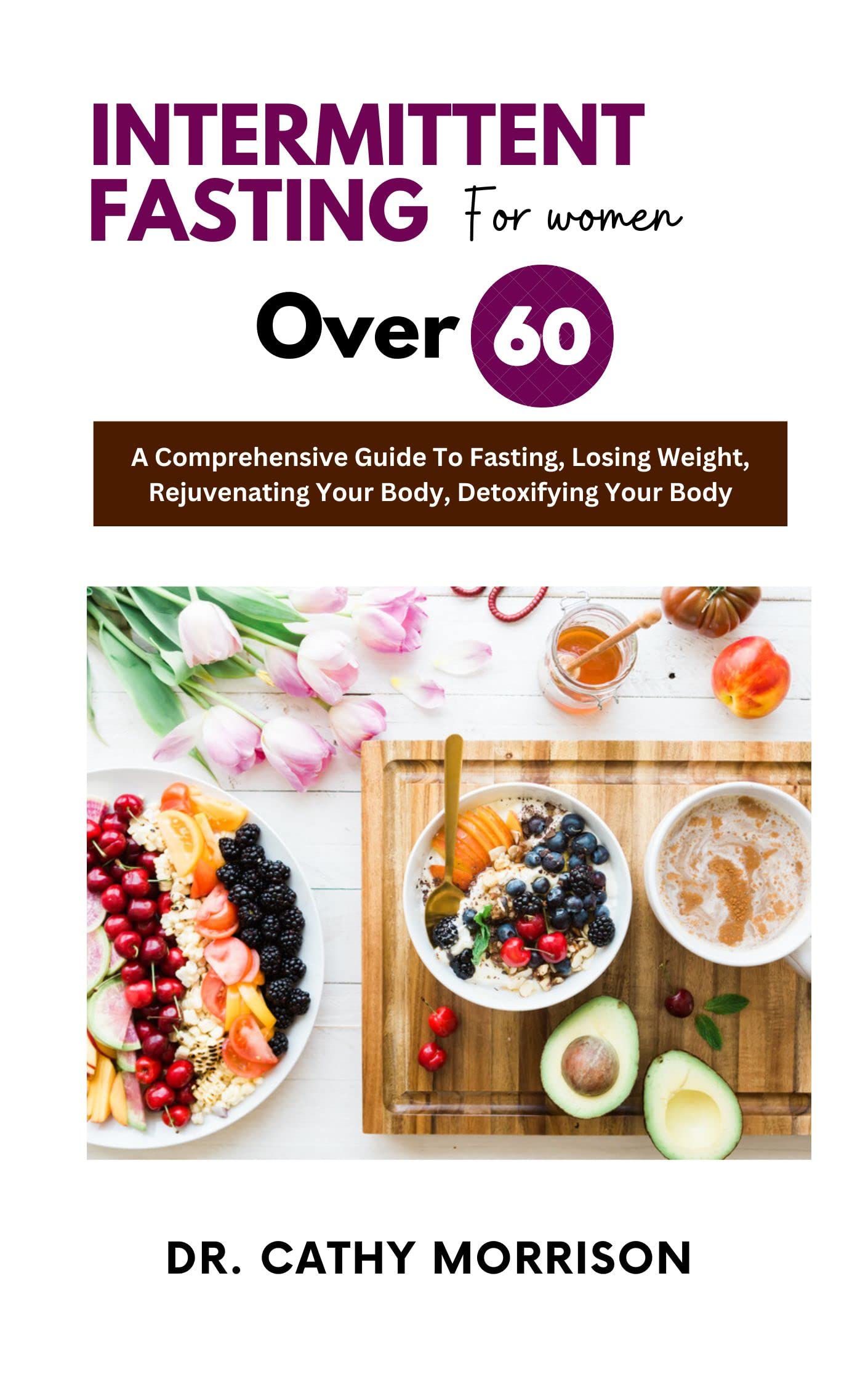 Intermittent Fasting for Women Over 60: A Comprehensive Guide to ...