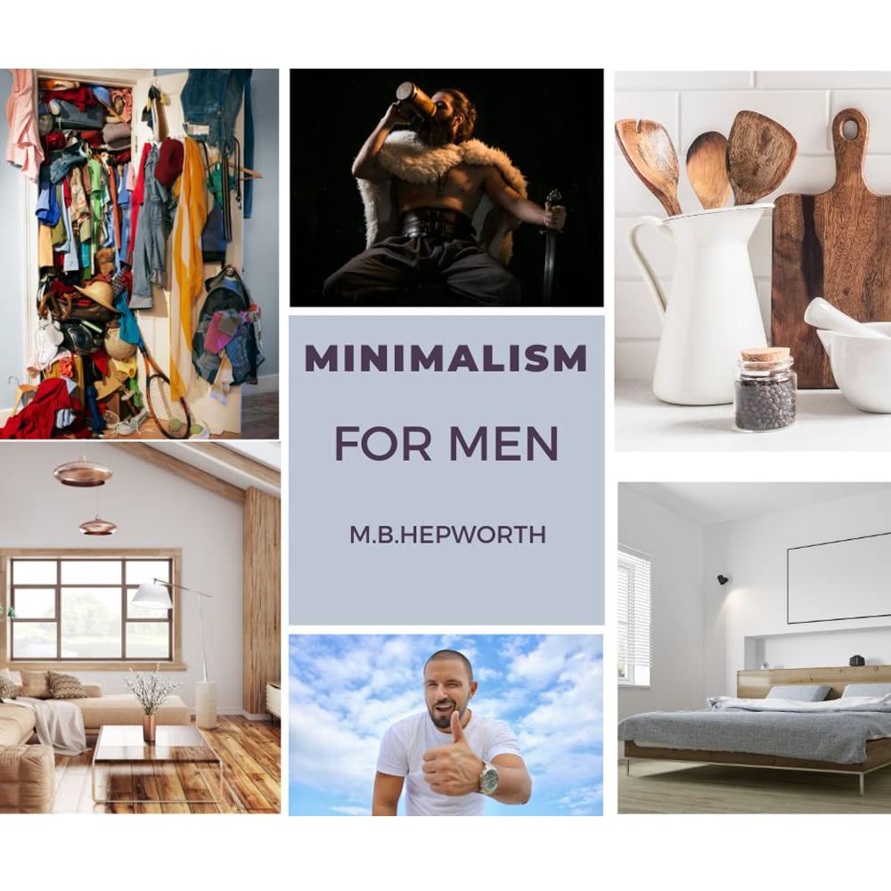 Minimalism For Men by M.B. Hepworth | Goodreads
