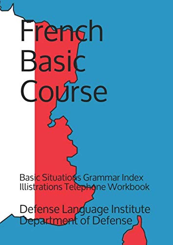 French Basic Course: Basic Situations Grammar Index Illistrations ...