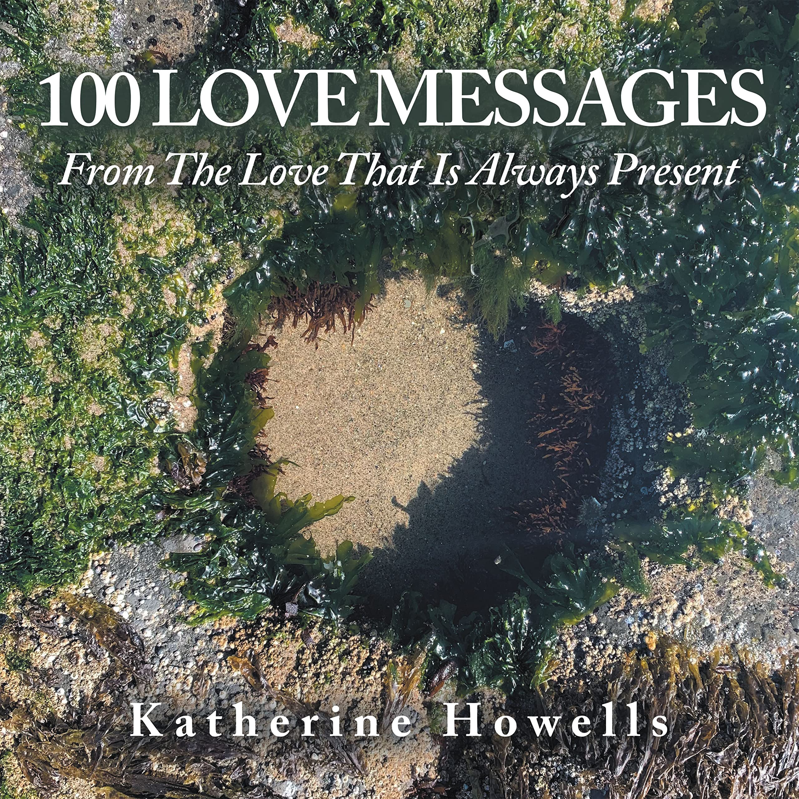 100 Love Messages: From the Love That Is Always Present by Katherine ...