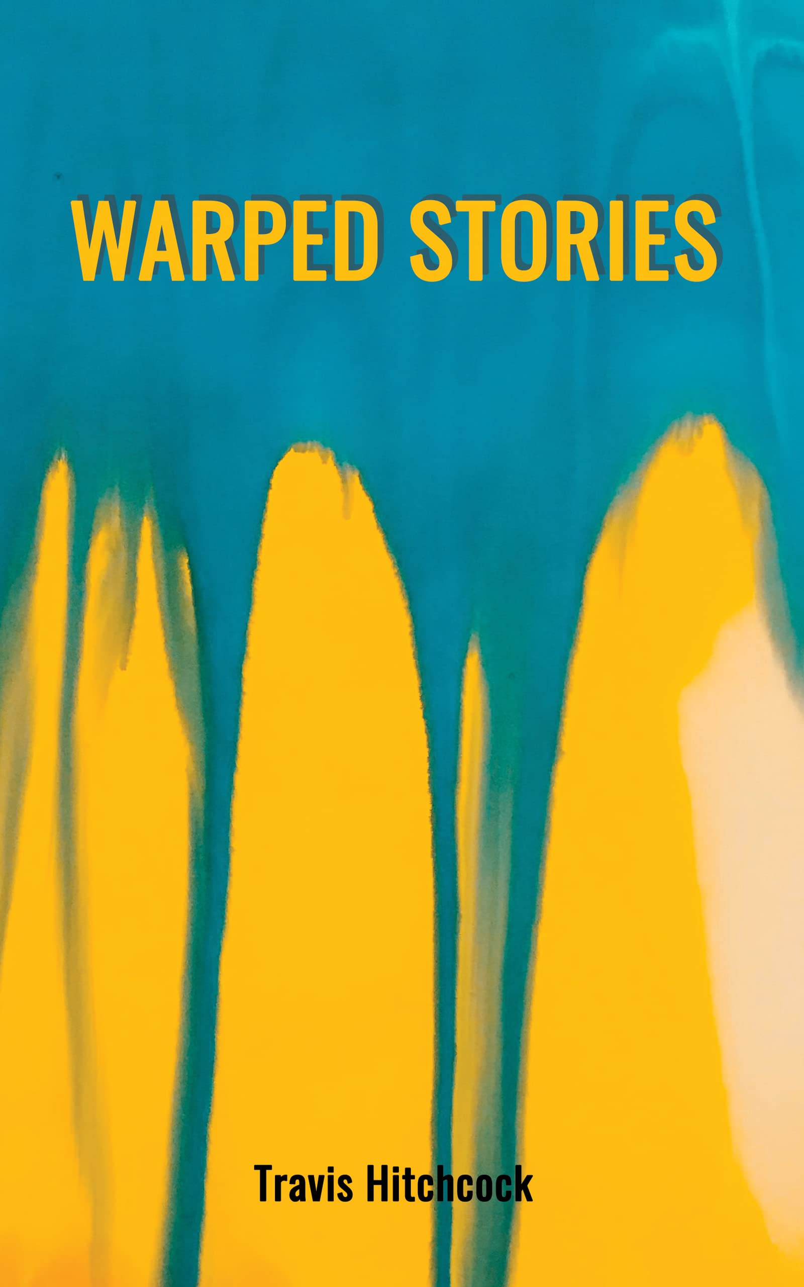 Warped Stories by Travis Hitchcock | Goodreads