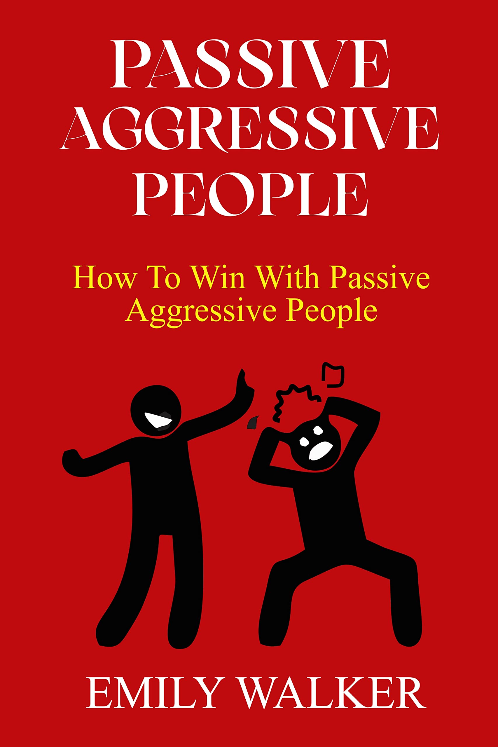 PASSIVE-AGGRESSIVE PEOPLE: How To Win With Passive-Aggressive People by ...