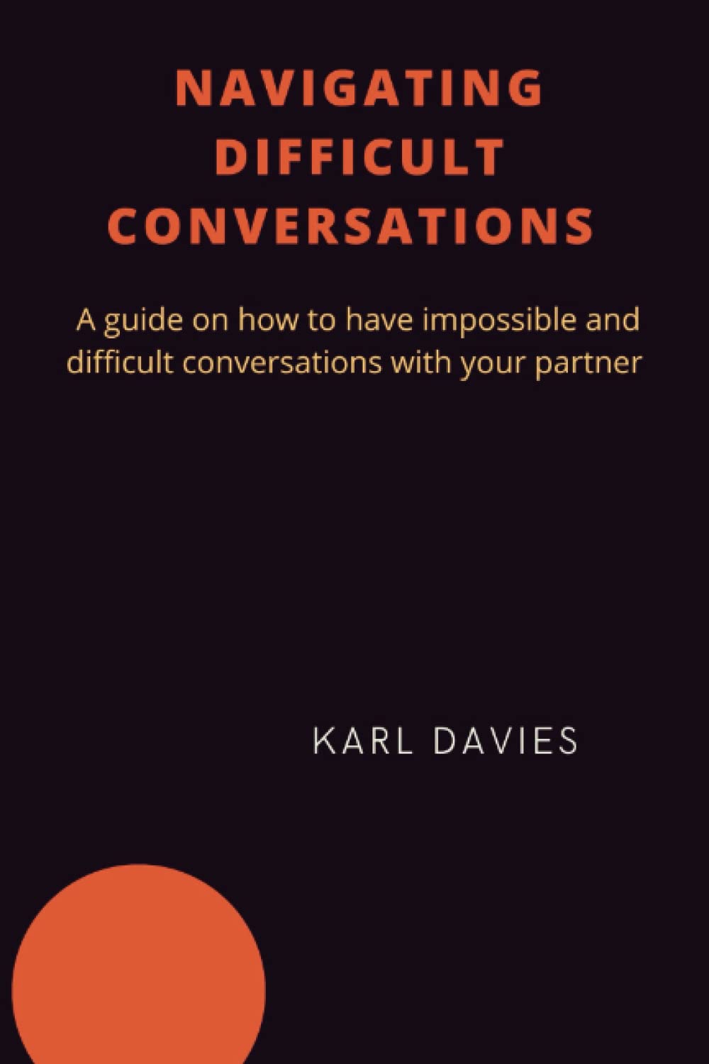 NAVIGATING DIFFICULT CONVERSATIONS: A Guide on how to have impossible and difficult ...