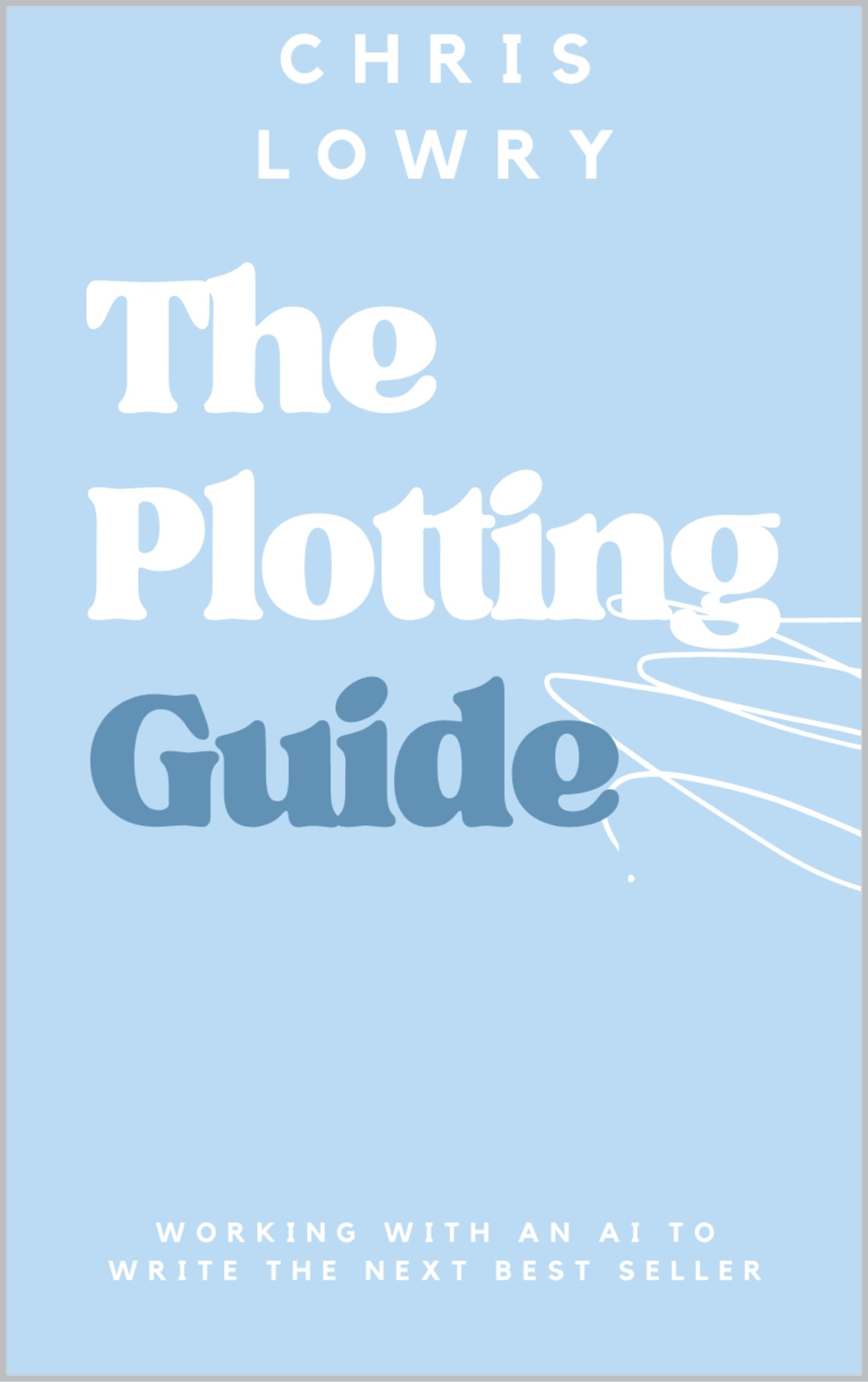 The Plotting Guide - The essential plotting roadmap for fiction writers ...
