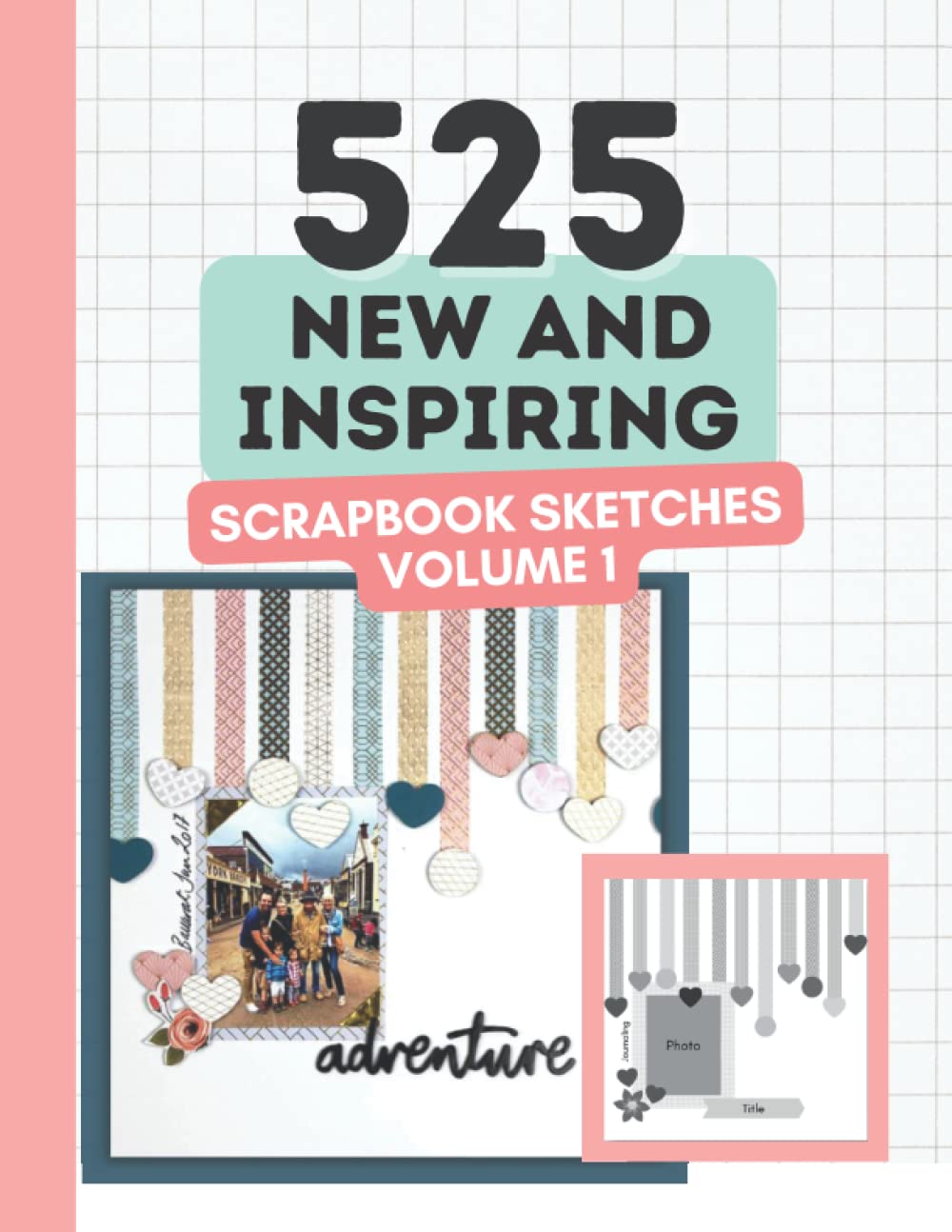 525 New and Inspiring Scrapbook Sketches - Volume 1 (Scrapbooking Ideas ...
