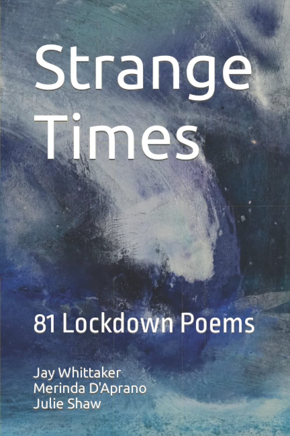 Strange Times: 81 Lockdown Poems by Jay Whittaker | Goodreads