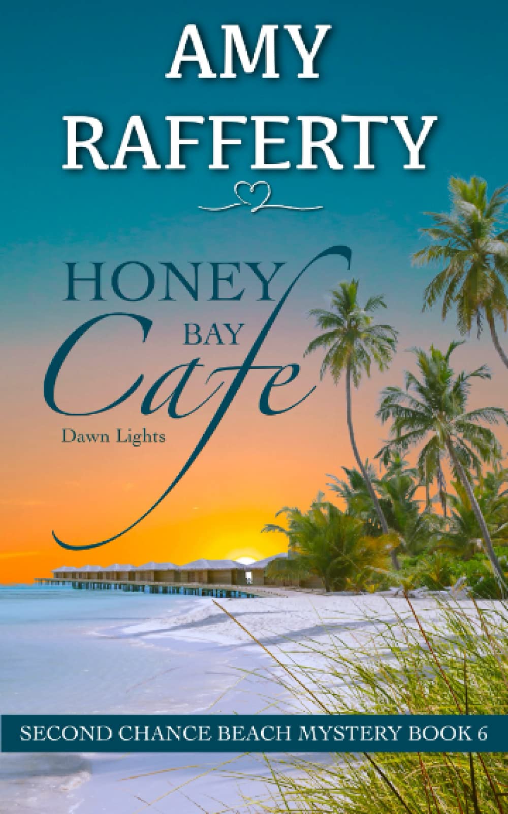 Honey Bay Cafe. Dawn Lights.: Second Chance Beach Mystery Book 6 by Amy Rafferty | Goodreads