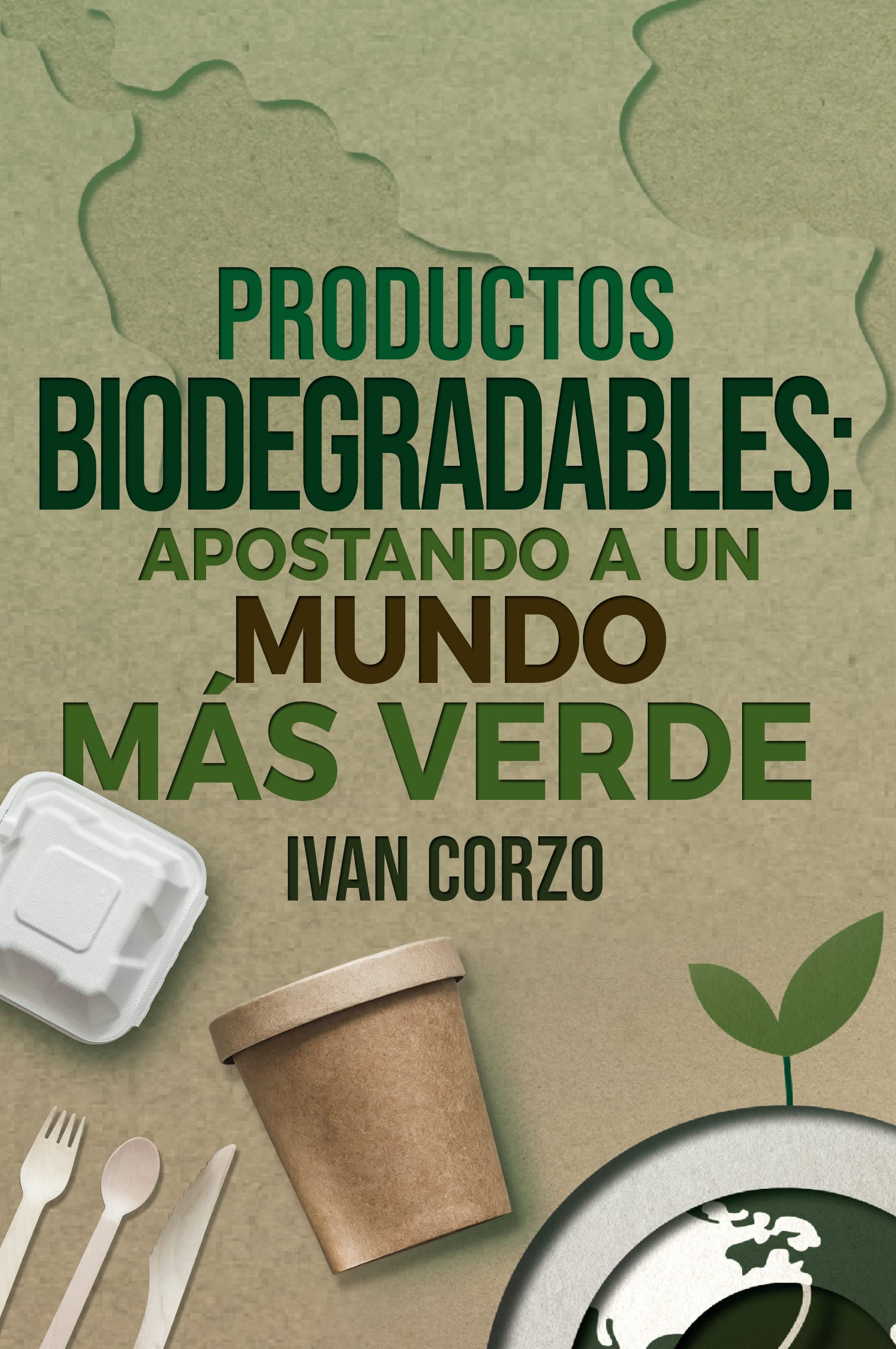Productos Biodegradables : Apostando a un Mundo Mas Verde by Ivan Corzo ...