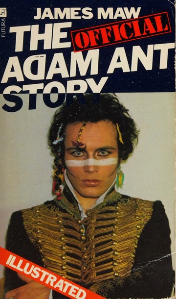 The Official Adam Ant Story by James Maw | Goodreads
