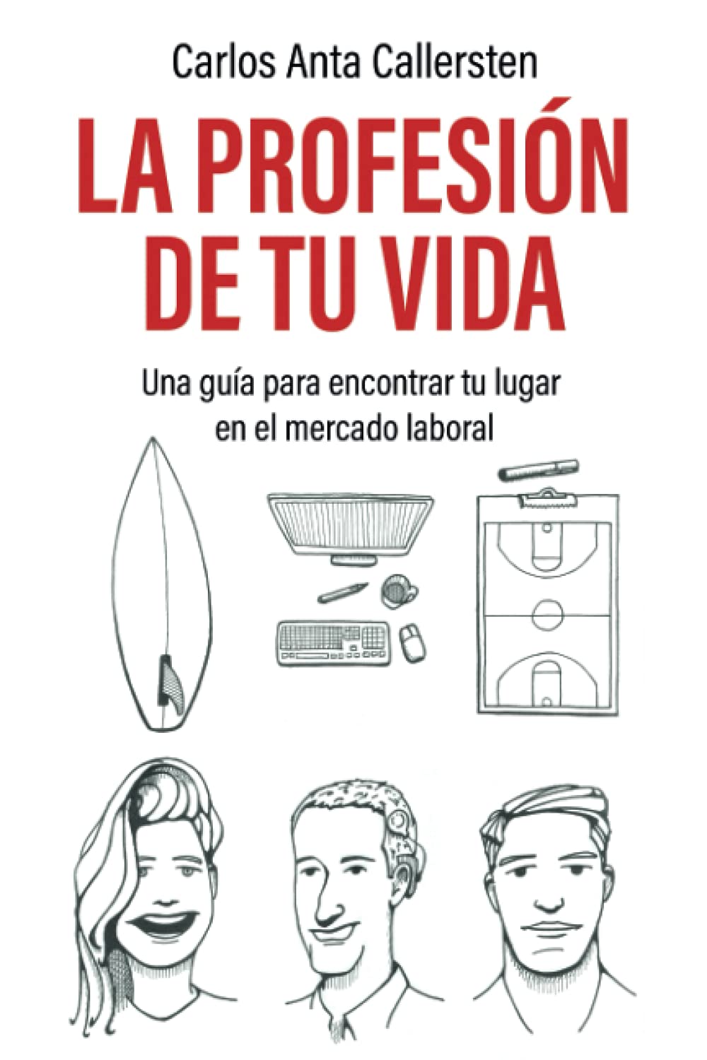 La profesión de tu vida: Una guía para encontrar tu lugar en el mercado ...