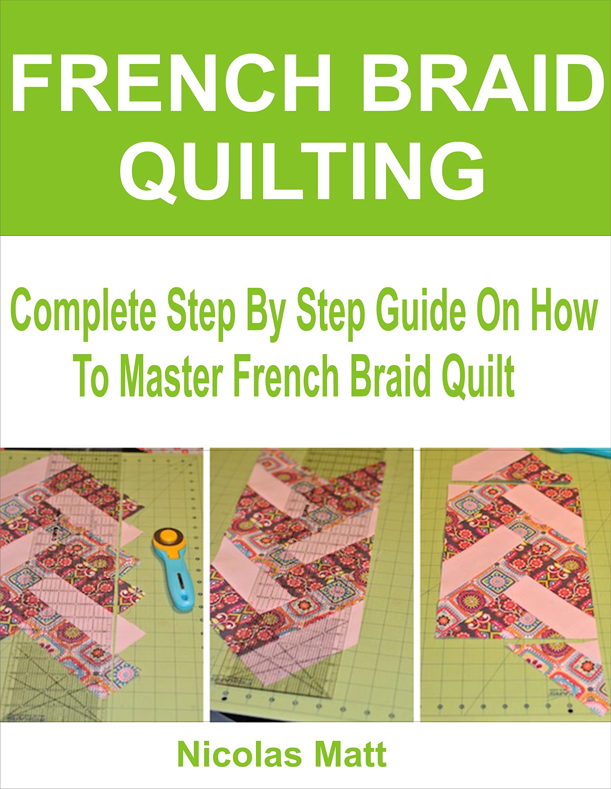 FRENCH BRAID QUILTING: Complete Step By Step Guide On How To Master ...