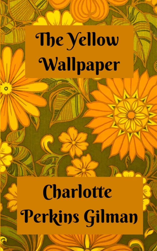 The Yellow Wallpaper: (Illustrated) by Charlotte Perkins Gilman | Goodreads