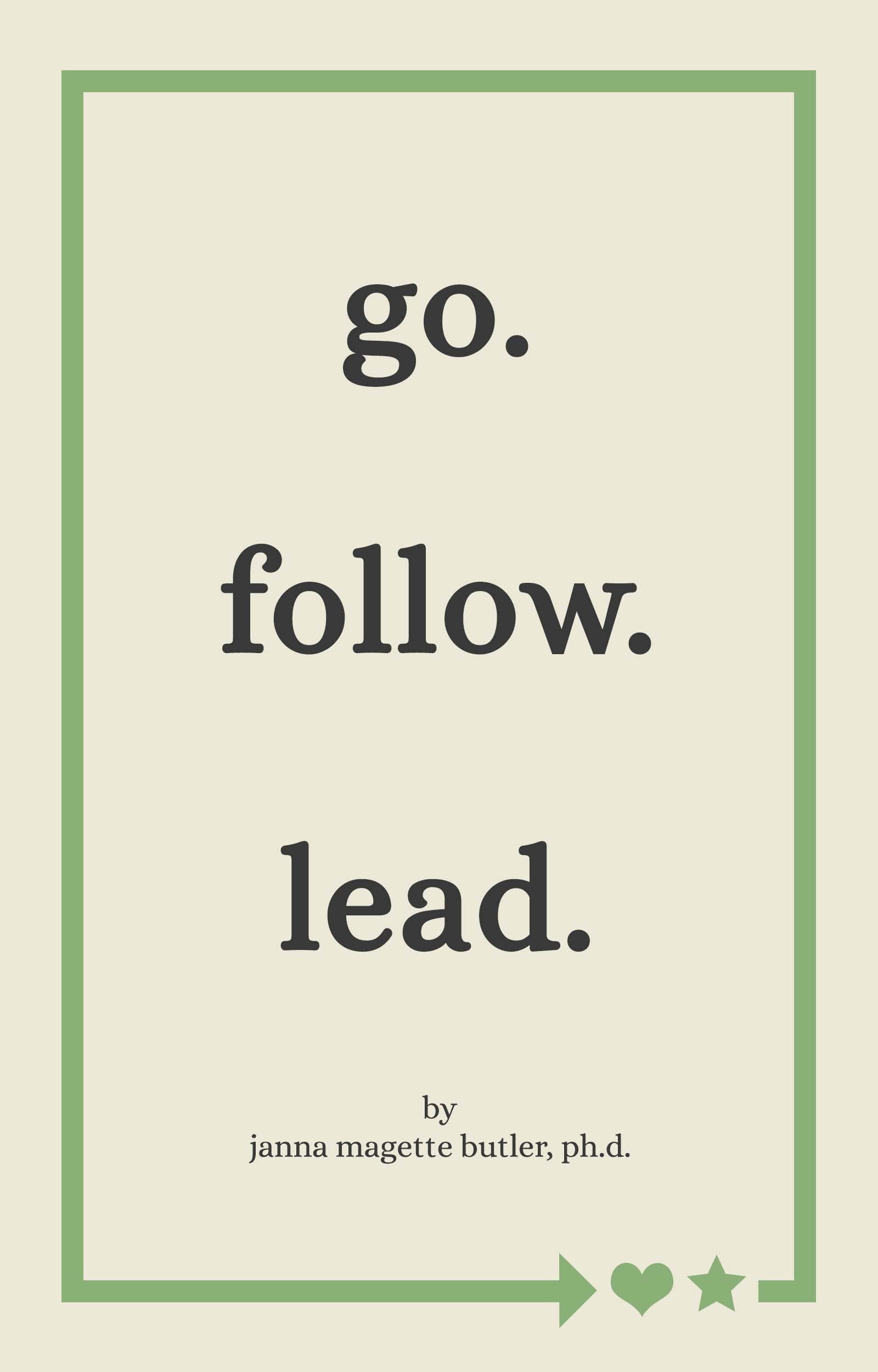 go. follow. lead.: from my journey to yours by Janna Magette Butler ...