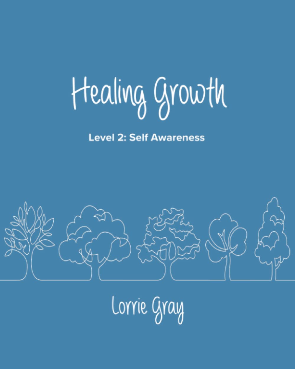 Healing Growth Level 2: Self Awareness by Lorrie Gray | Goodreads