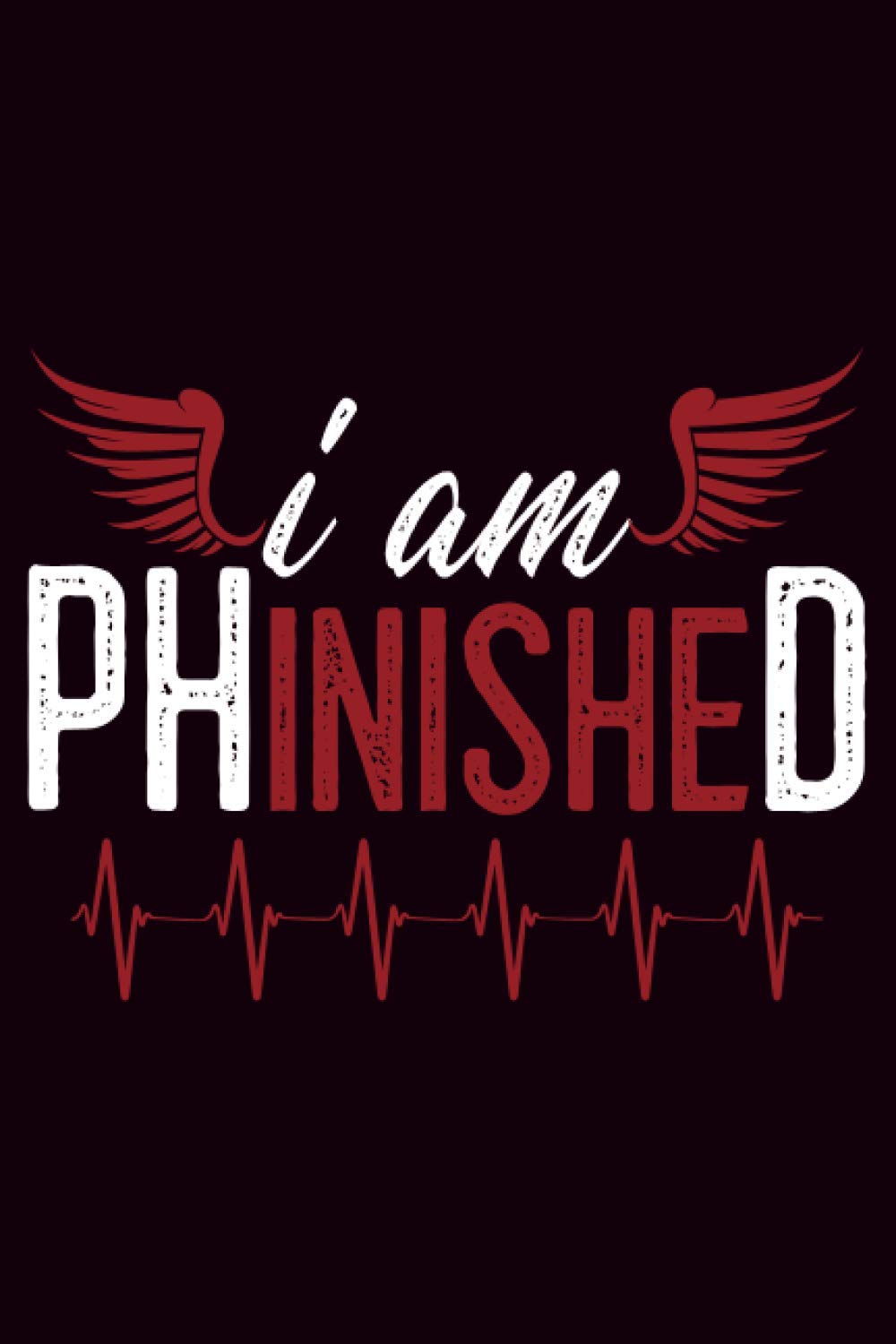 i-am-phinished-college-ruled-line-paper-phd-journal-notebook