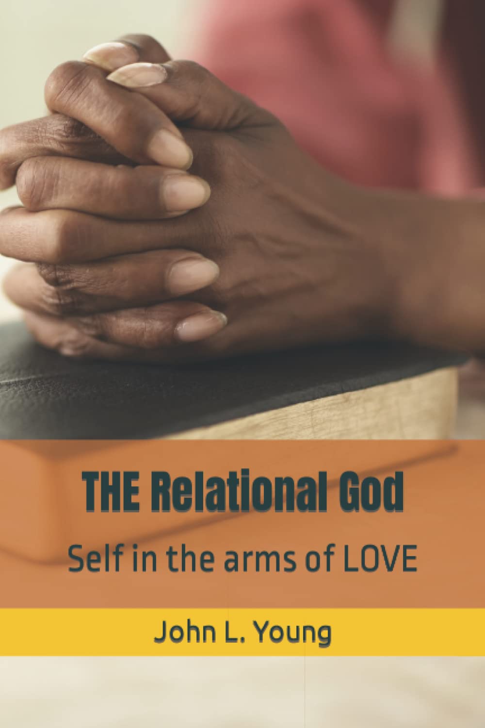 THE Relational God: Self in the arms of LOVE by John L Young | Goodreads