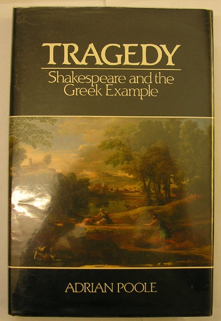 Tragedy: Shakespeare and the Greek Example by Adrian Poole | Goodreads