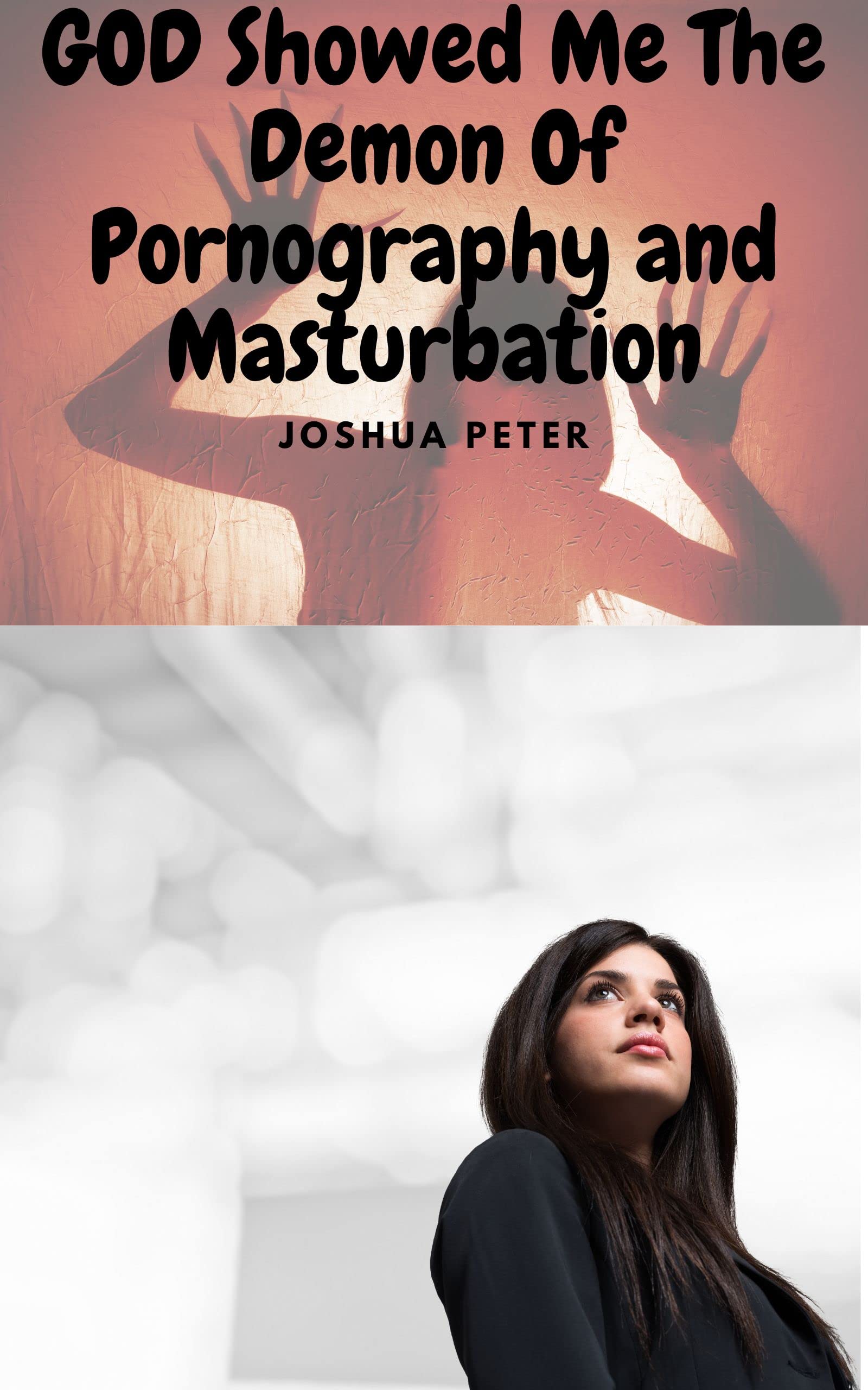 God Showed Me The Demon Of Masturbation and Pornography by Joshua Peter | Goodreads