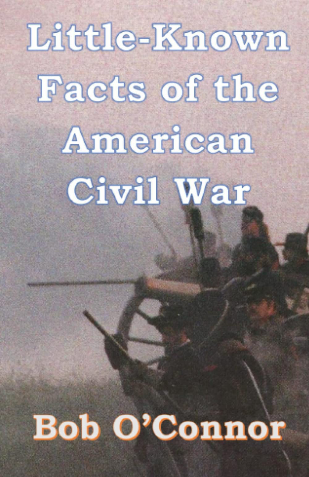 Little-Known Facts of the American Civil War by Bob O'Connor | Goodreads