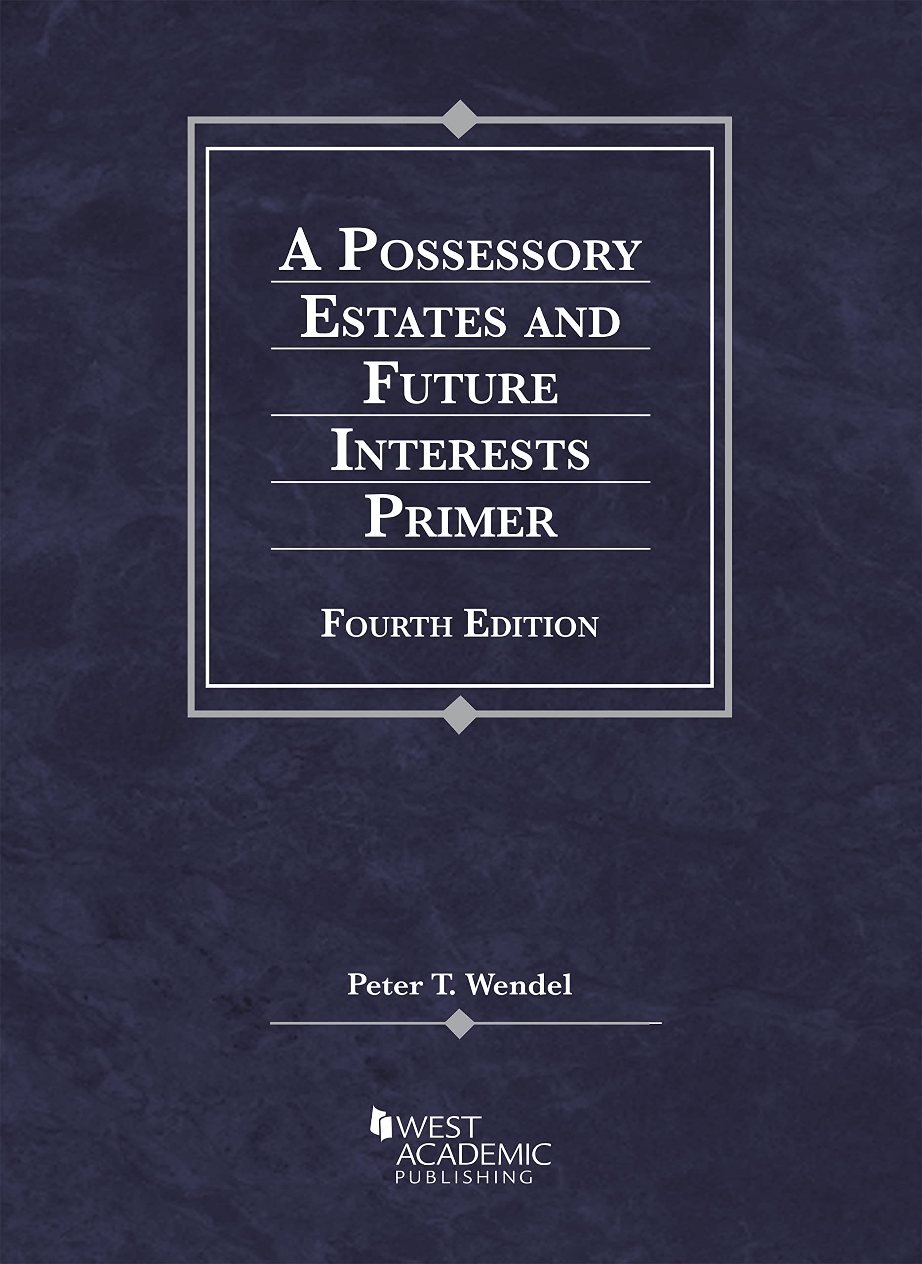 A Possessory Estates and Future Interests Primer by Peter Wendel ...