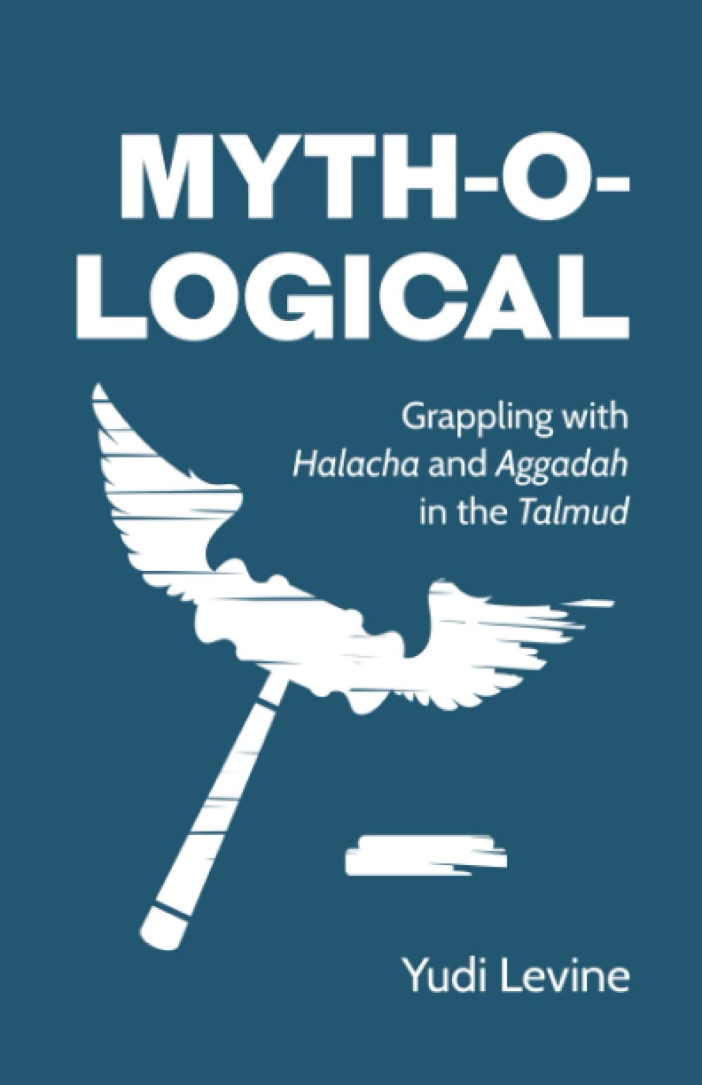 Myth-O-Logical: Grappling with Halacha and Aggadah in the Talmud by ...