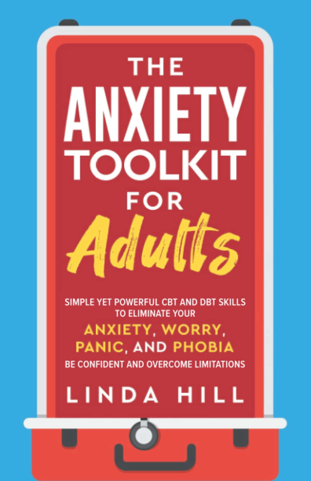 The Anxiety Toolkit for Adults: Simple Yet Powerful CBT and DBT Skills ...