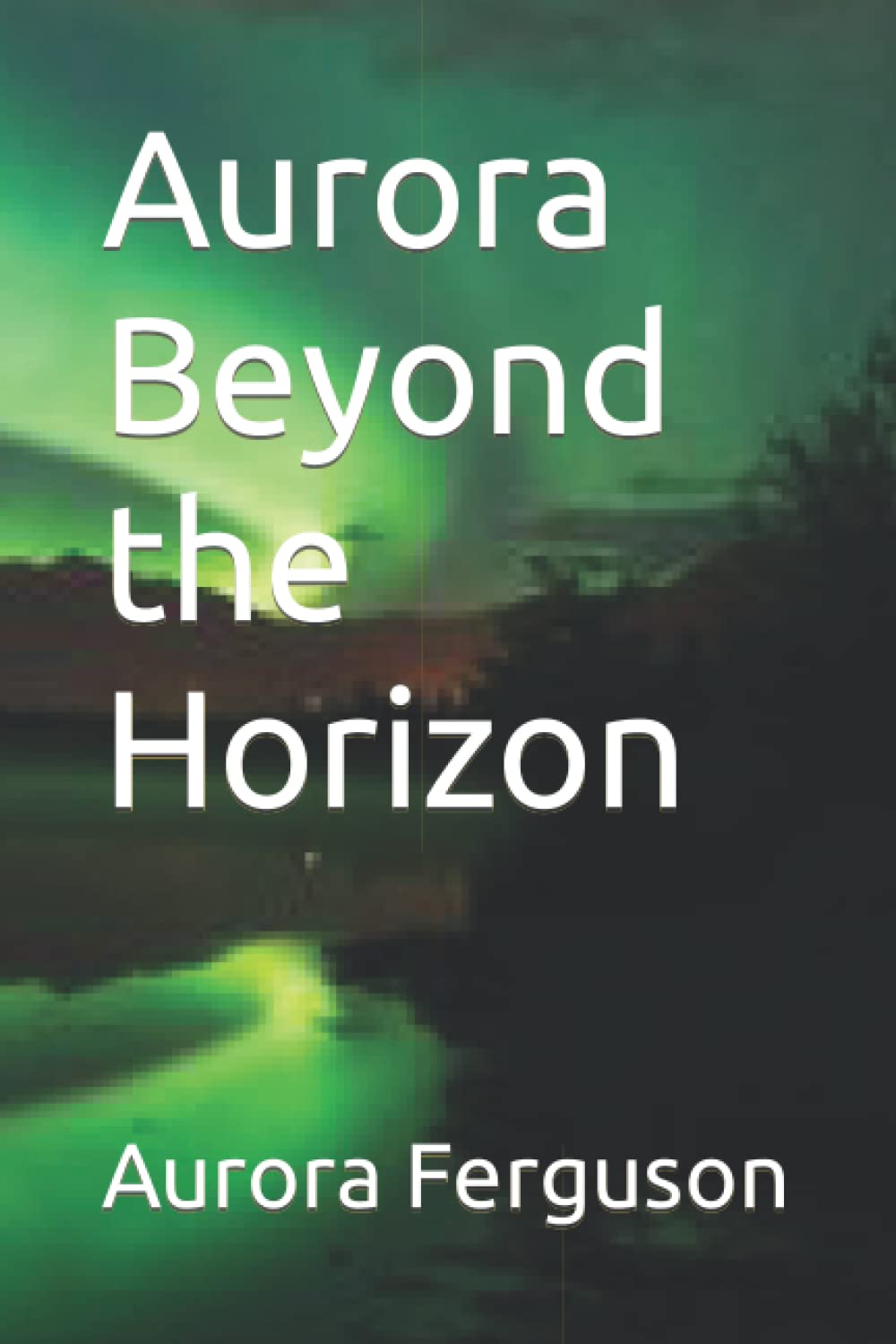 Aurora Beyond the Horizon by Aurora R Ferguson | Goodreads