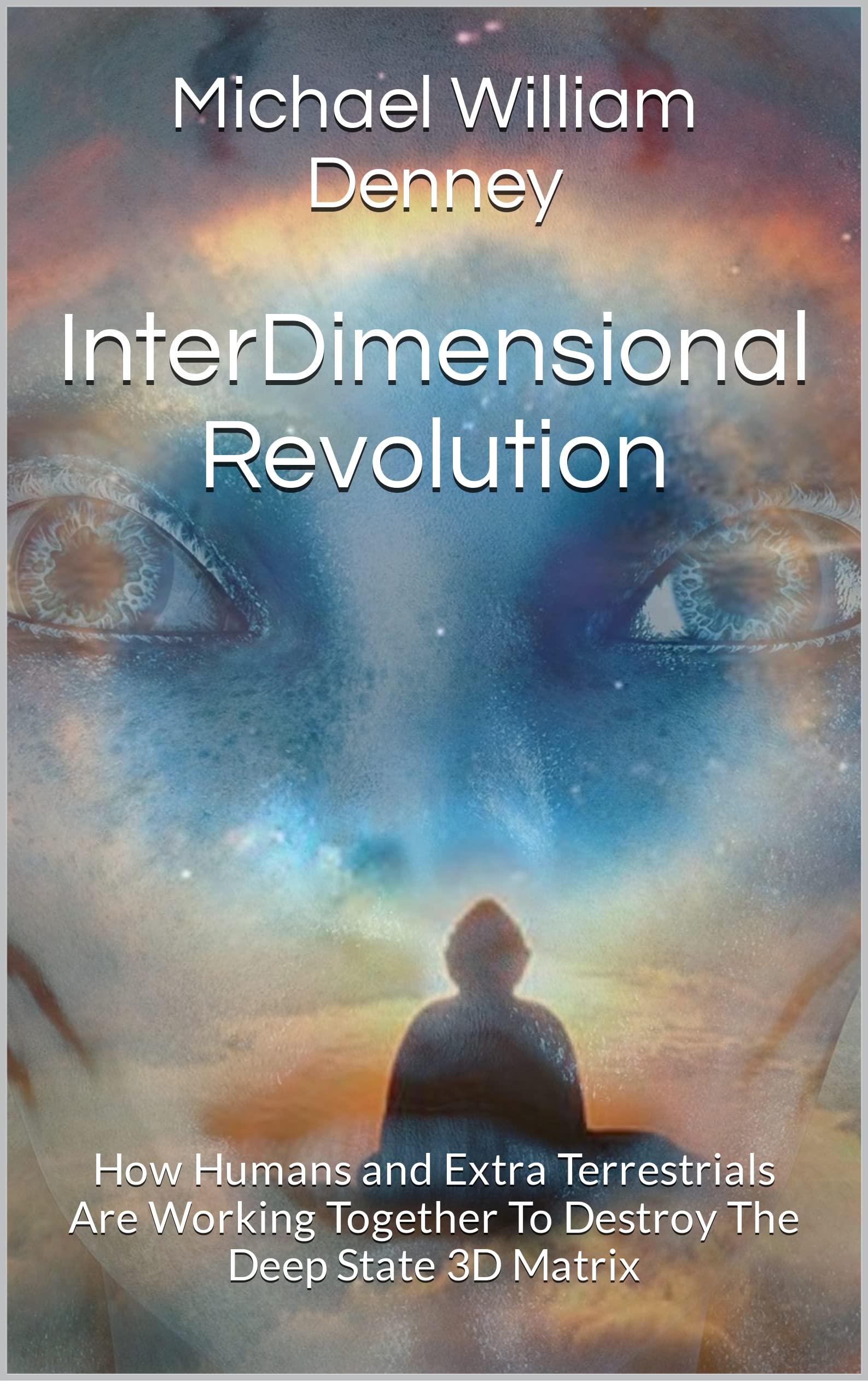 InterDimensional Revolution: How Humans and Extra Terrestrials Are ...