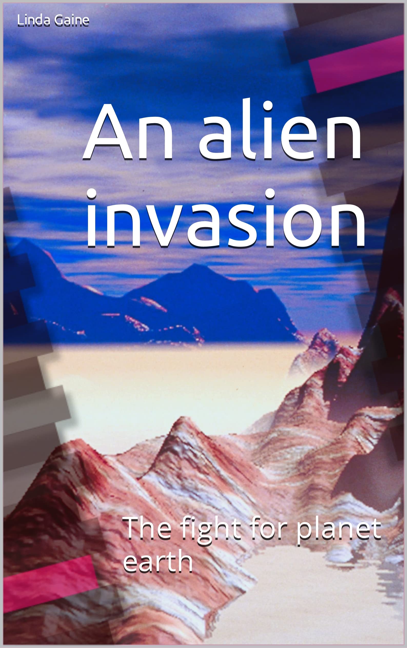 An alien invasion: The fight for planet earth by Linda Gaine | Goodreads