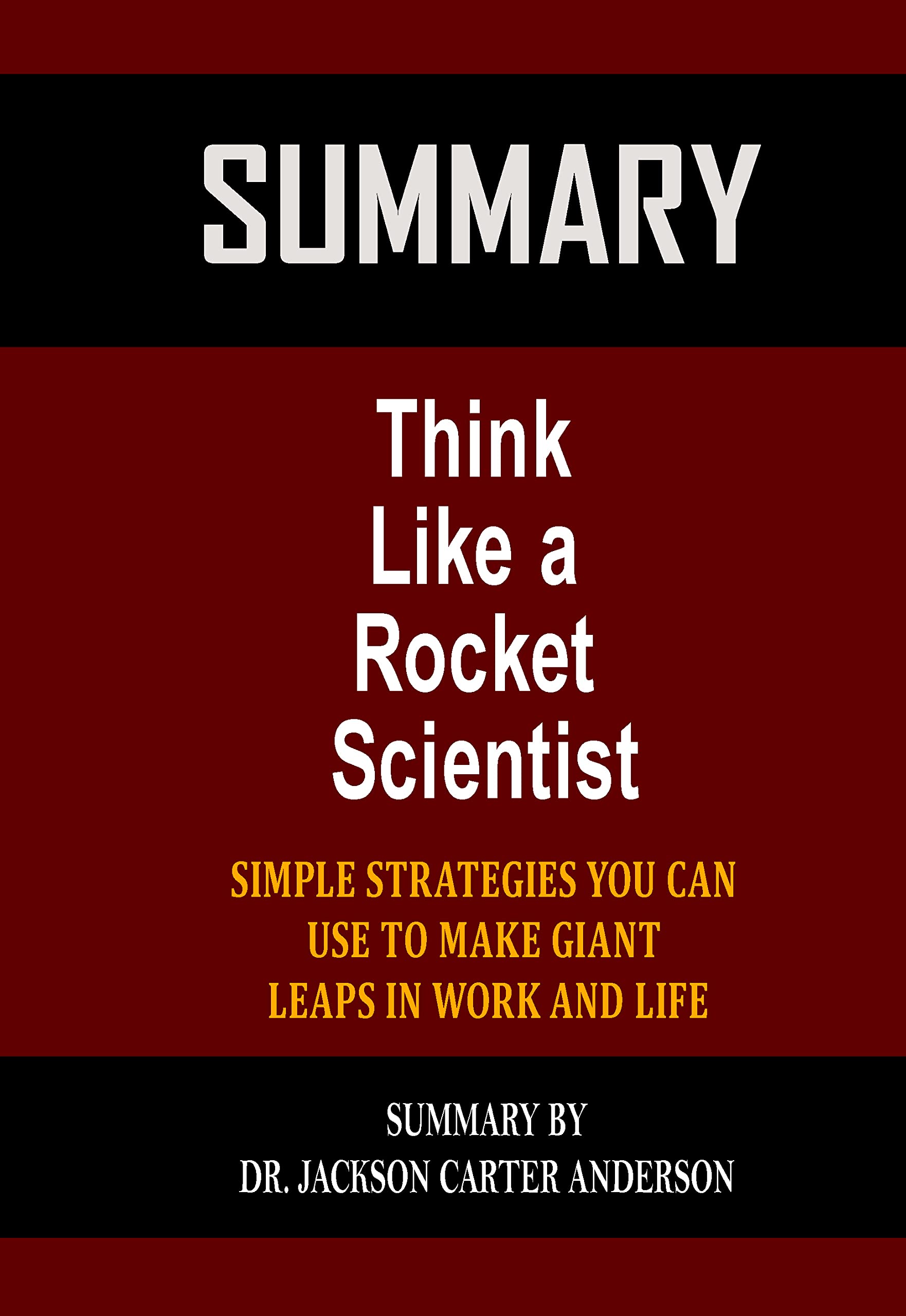 Summary of Think Like a Rocket Scientist: Simple Strategies You Can Use ...