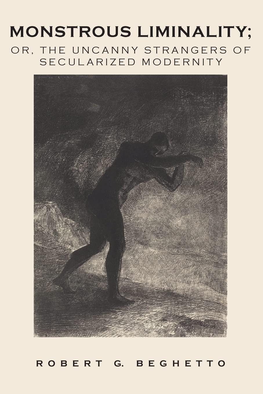 Monstrous Liminality: Or, The Uncanny Strangers of Secularized ...