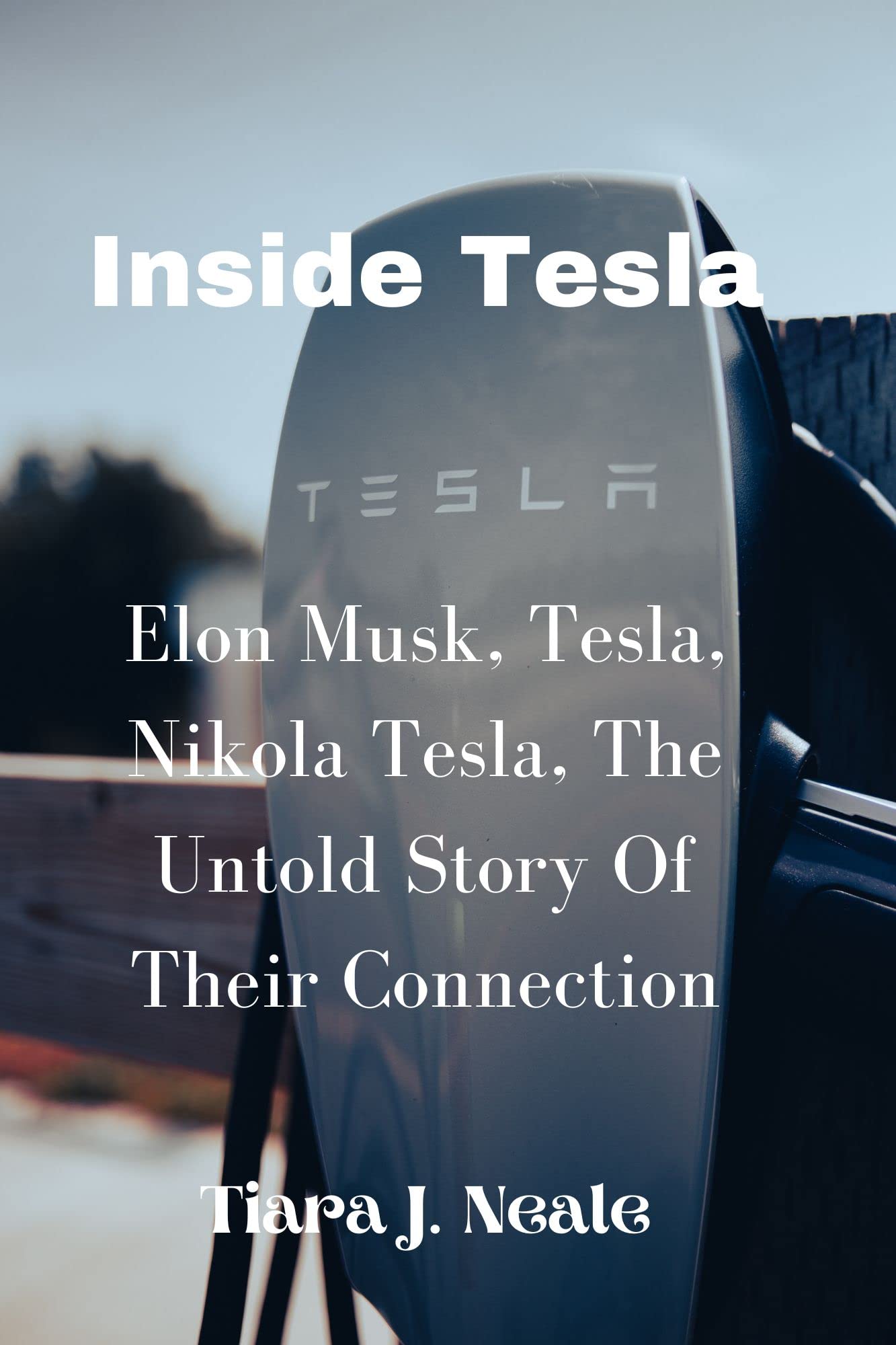 Inside Tesla: Elon Musk, Tesla, Nikola Tesla, The Untold Story Of Their ...
