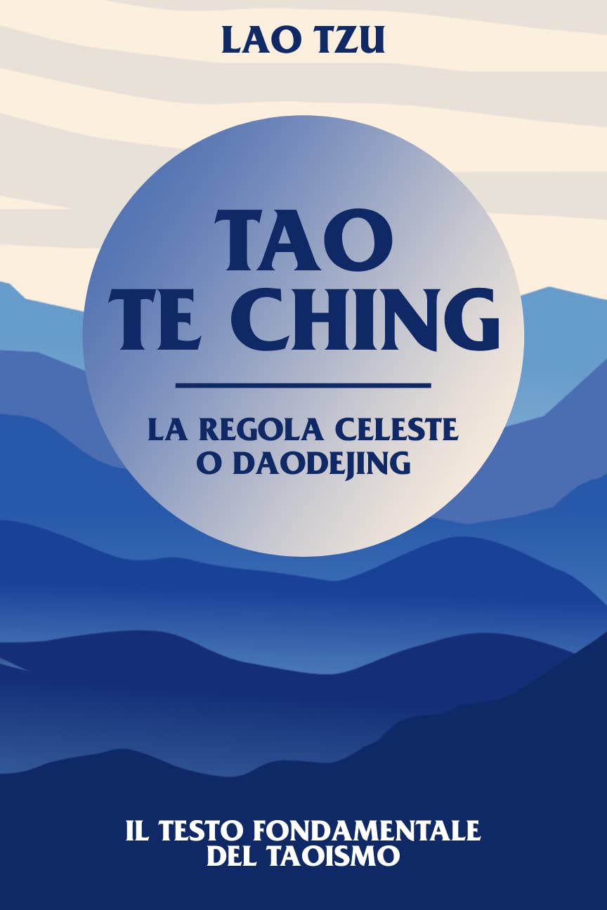 Tao Te Ching: la regola celeste, o Daodejing, il testo fondamentale del ...
